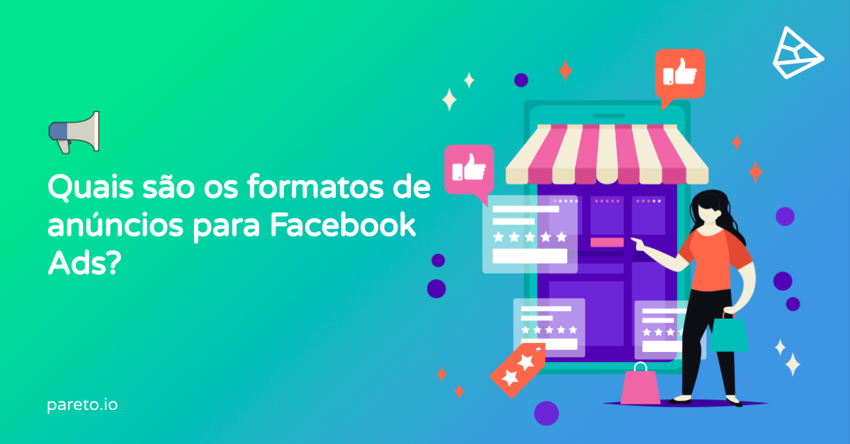 Quais São os Formatos de Anúncios para Facebook Ads? | Pareto.io Blog